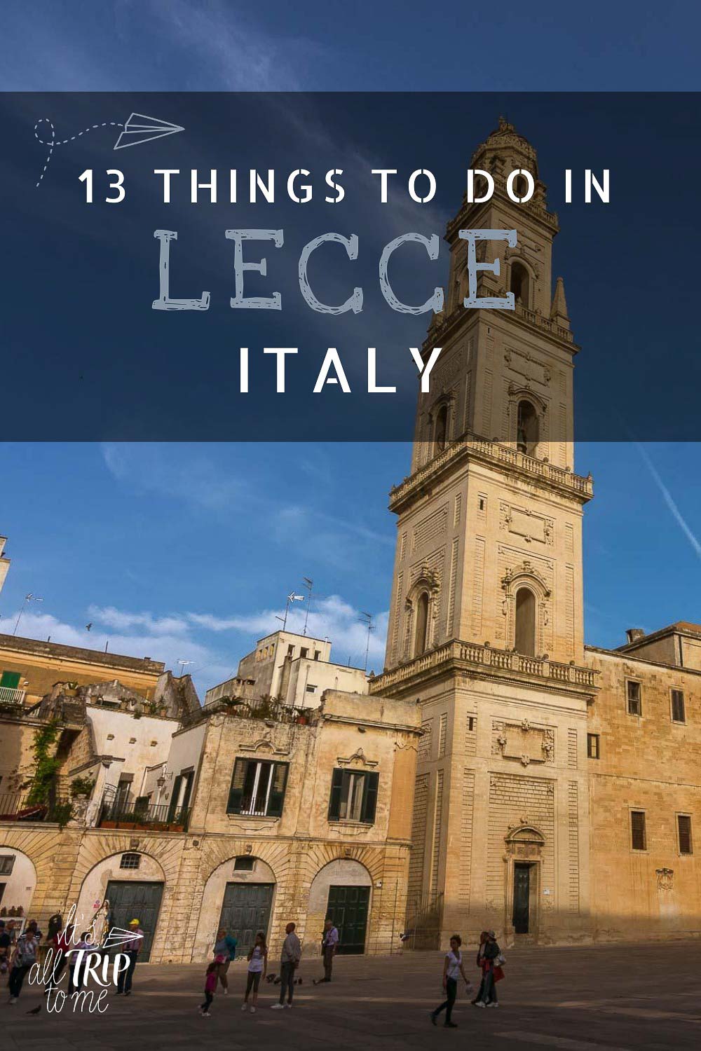 What to do in Lecce, Italy's Florence of the South | It’s All Trip To Me